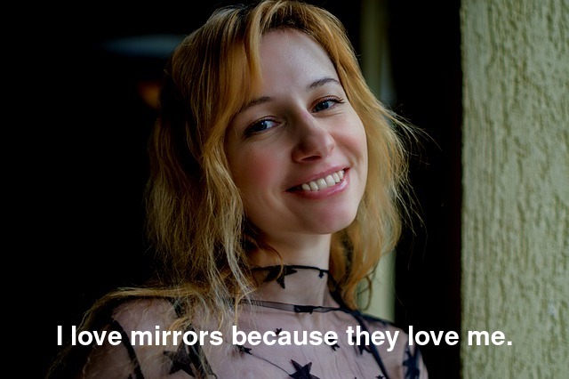 I love mirrors because they love me. | Oppidan Library
